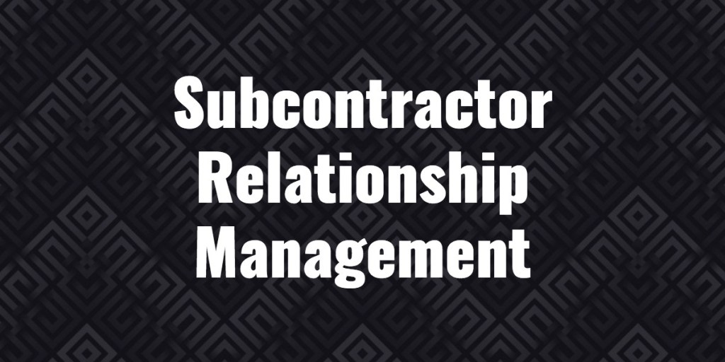 Subcontractor Relationship Management - Brilliant Scoops